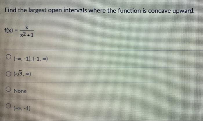 Solved Find the largest open intervals where the function is | Chegg.com