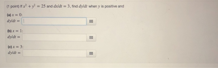 Solved (1 point) If x² + y2 = 25 and dx/dt = 3, find dyldt | Chegg.com