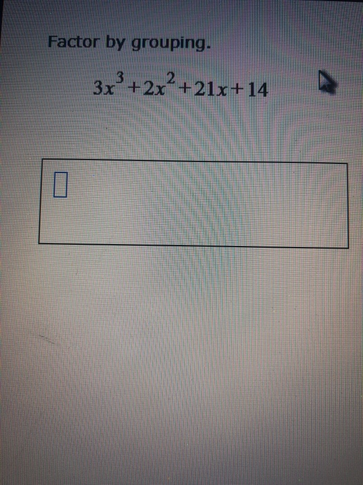Solved Factor by grouping. 3x° +2x² +21x+14 | Chegg.com