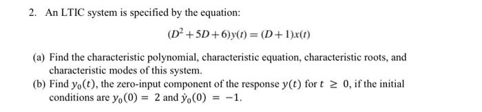 Solved 2. An LTIC system is specified by the equation: | Chegg.com
