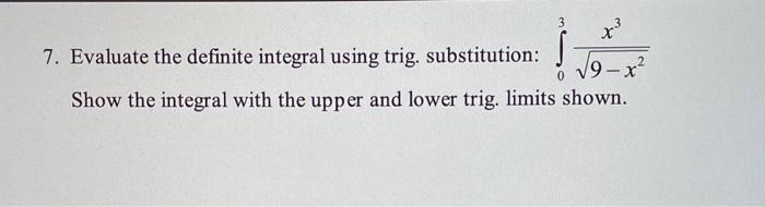 Solved 7. Evaluate the definite integral using trig. | Chegg.com