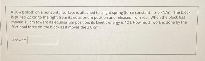 Solved A 20-kg block on a horizontal surface is attached to | Chegg.com
