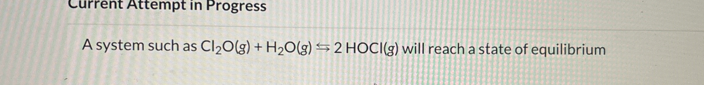 Solved A system such as Cl2O(g)+H2O(g)⇆2HOCl(g) ﻿will reach | Chegg.com