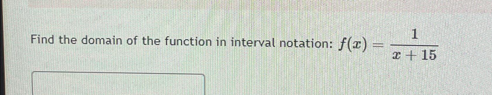 Solved Find the domain of the function in interval notation: | Chegg.com