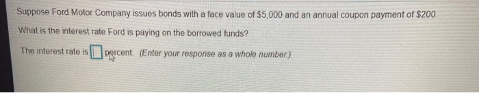 Solved Suppose Ford Motor Company issues bonds with a face | Chegg.com