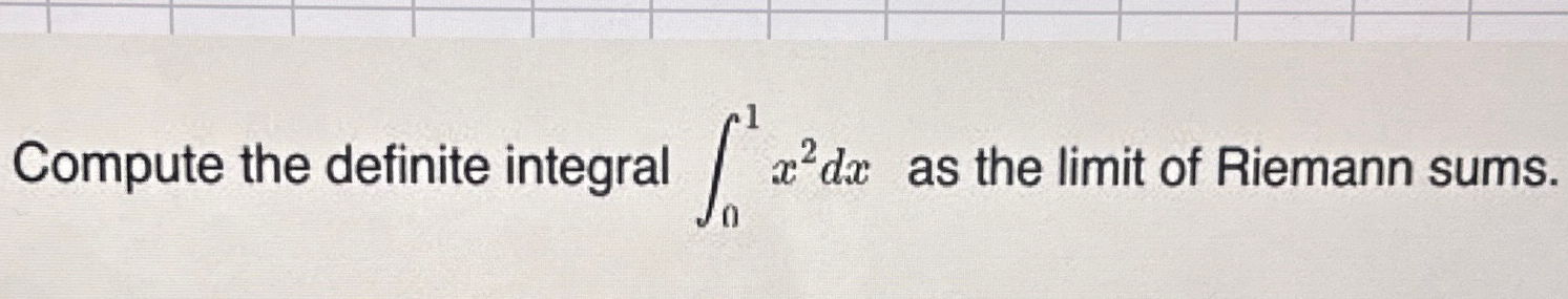 Compute the definite integral ∫01x2dx ﻿as the limit | Chegg.com