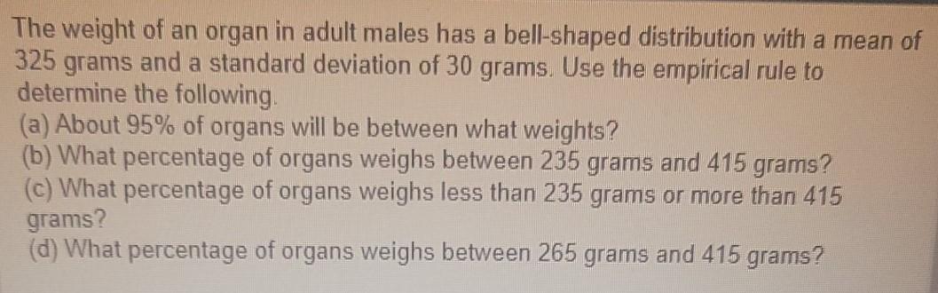 Solved The weight of an organ in adult males has a | Chegg.com