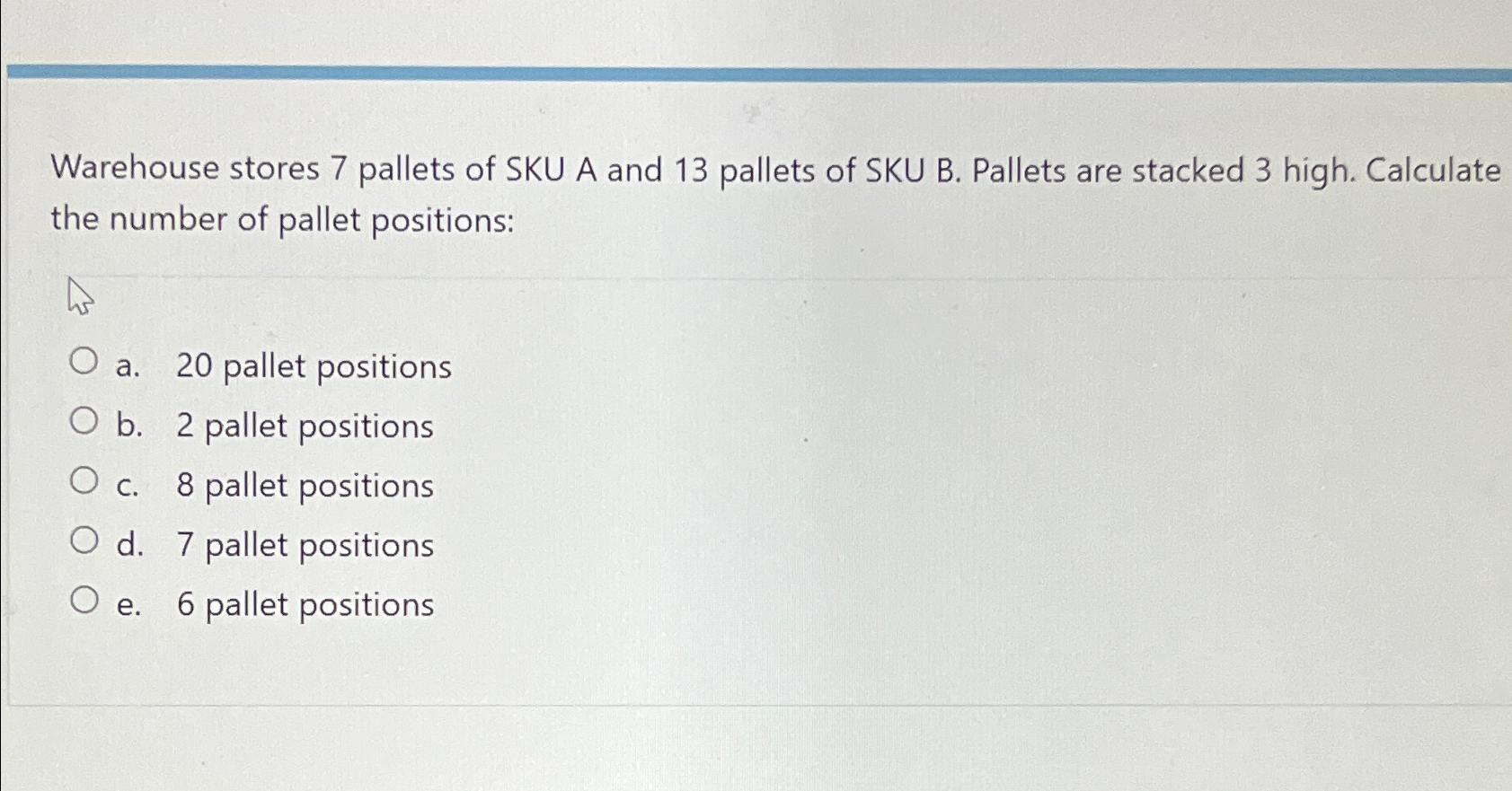 Solved Warehouse stores 7 ﻿pallets of SKU A and 13 ﻿pallets | Chegg.com