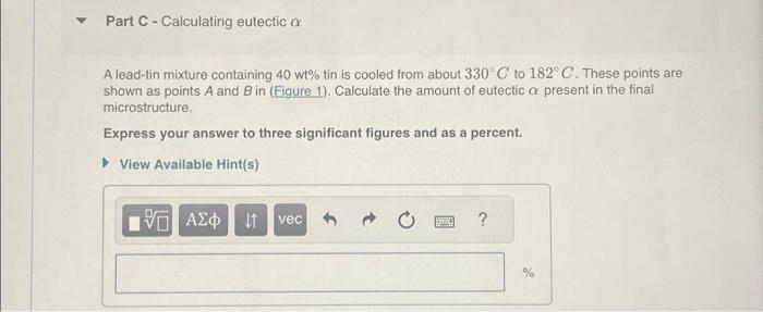 Solved Part C - Calculating eutectic a A lead-tin mixture | Chegg.com Solved Part C - Calculating eutectic a A lead-tin mixture | Chegg.com