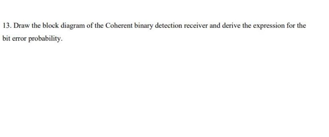Solved 13. Draw the block diagram of the Coherent binary | Chegg.com