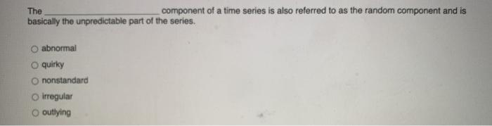 Solved The component of a time series is also referred to as | Chegg.com
