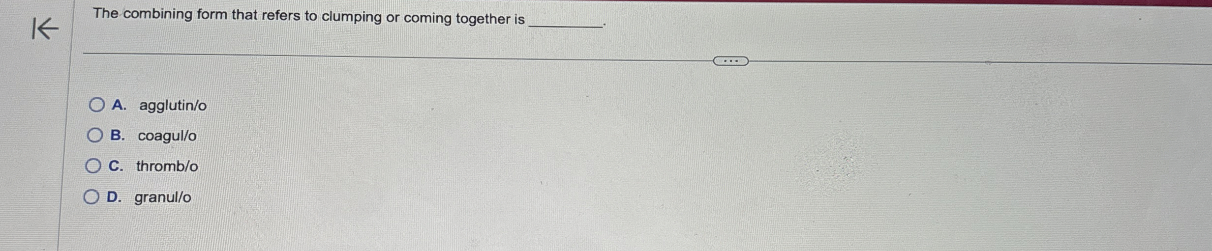 Solved The combining form that refers to clumping or coming | Chegg.com