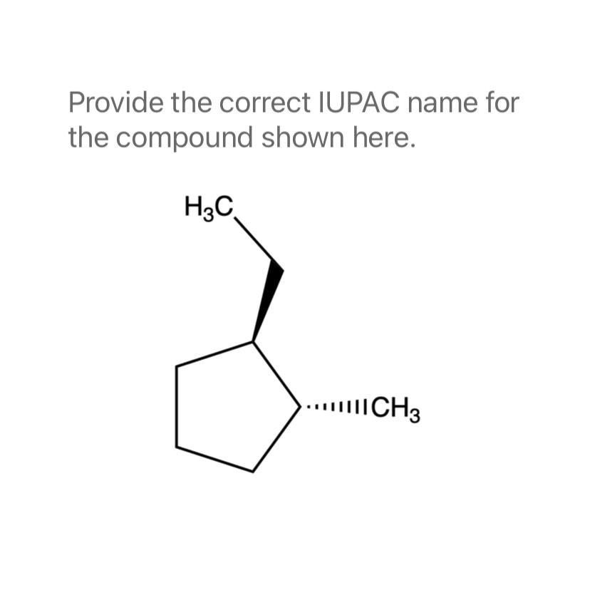 Solved Provide the correct IUPAC name for the compound shown | Chegg.com