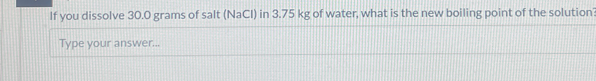 Solved If you dissolve 30.0 ﻿grams of salt (NaCl) ﻿in 3.75kg | Chegg.com