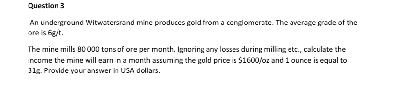 Solved Question 3An underground Witwatersrand mine produces | Chegg.com