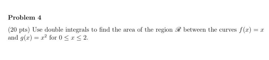Solved Problem 4(20pts) ﻿Use double integrals to find the | Chegg.com