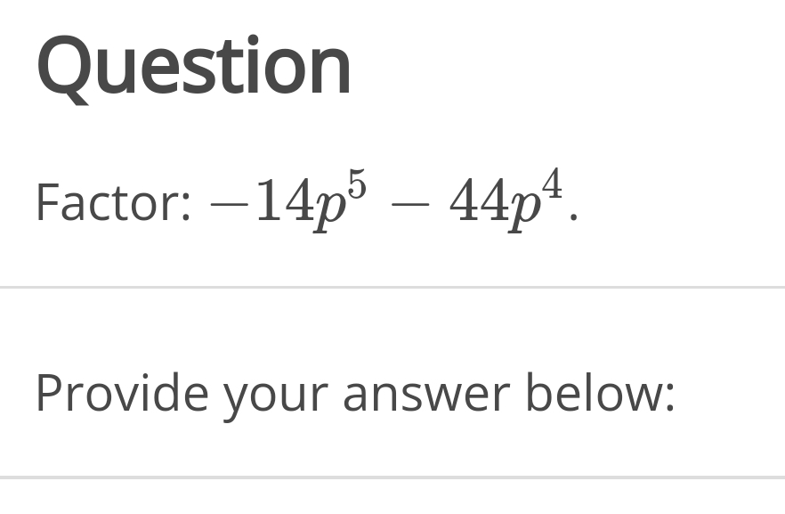 Solved QuestionFactor: -14p5-44p4.Provide your answer below: | Chegg.com