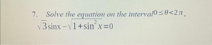 Solved 7. Solve the equation on the interval 0≤θ