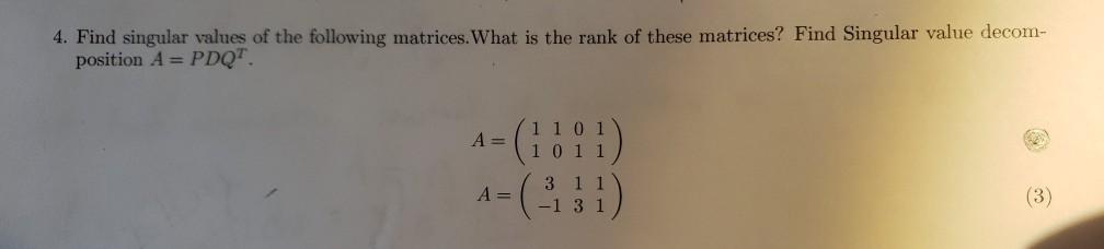 Solved 4. Find singular values of the following matrices. | Chegg.com