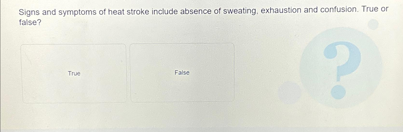 Signs and symptoms of heat stroke include absence of | Chegg.com
