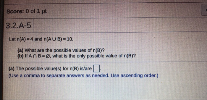 Solved Score: 0 of 1 pt 3.2.A-5 Let n(A) = 4 and n(AUB) = | Chegg.com