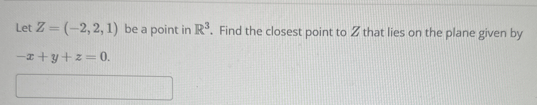 Solved Let Z=(-2,2,1) ﻿be a point in R3. ﻿Find the closest | Chegg.com