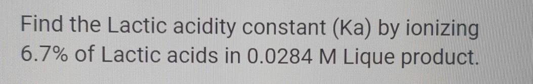 Solved Find the Lactic acidity constant (Ka) by ionizing | Chegg.com