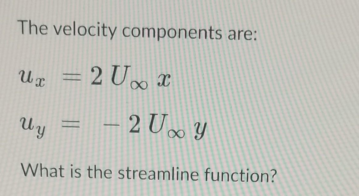 Solved The velocity components are: ux=2U∞xuy=−2U∞y What is | Chegg.com