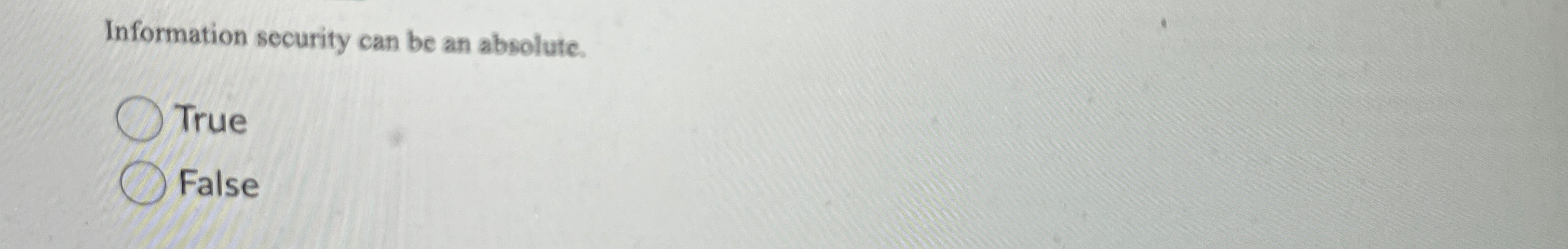 Solved Information security can be an absolute.TrueFalse | Chegg.com