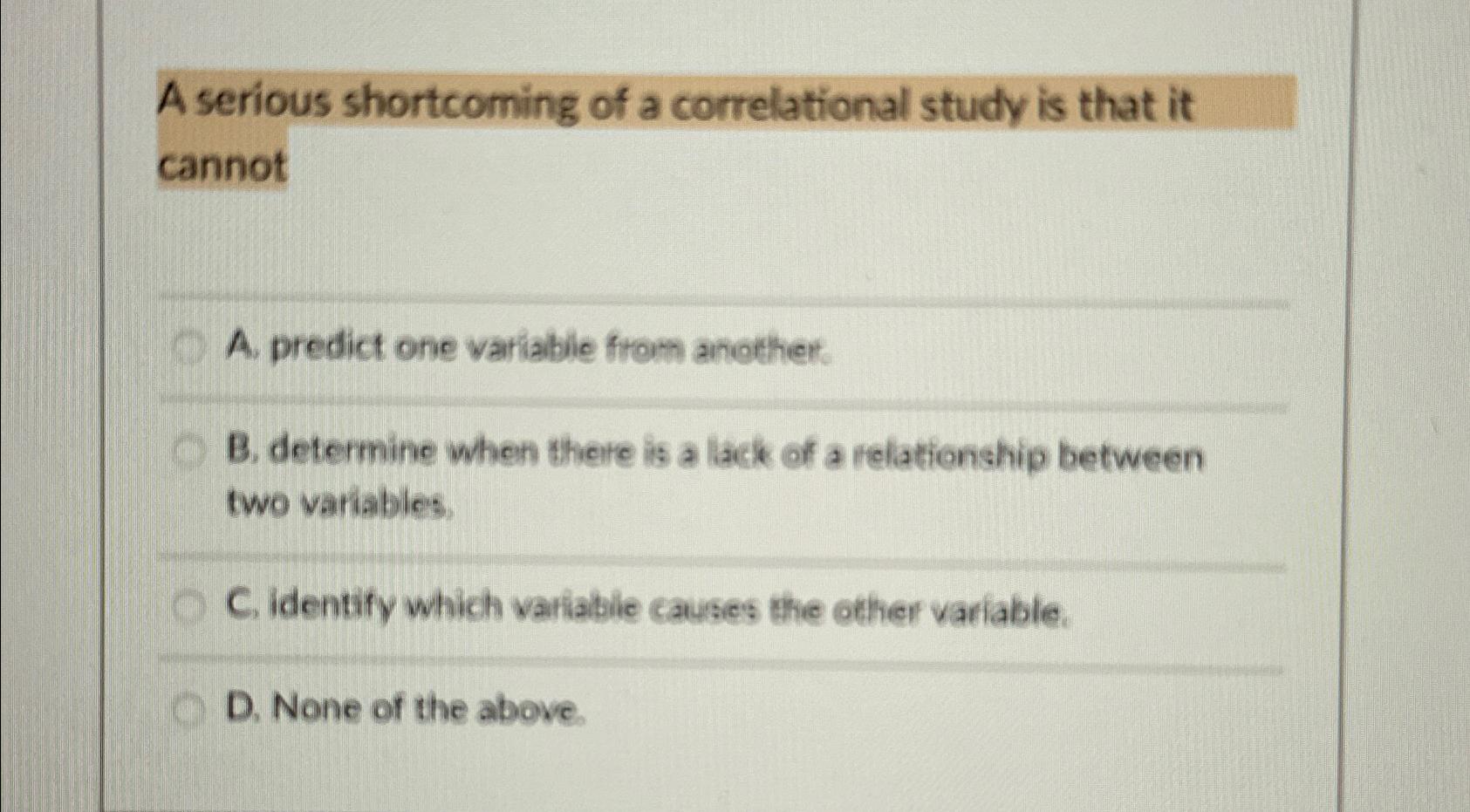 Solved A serious shortcoming of a correlational study is | Chegg.com