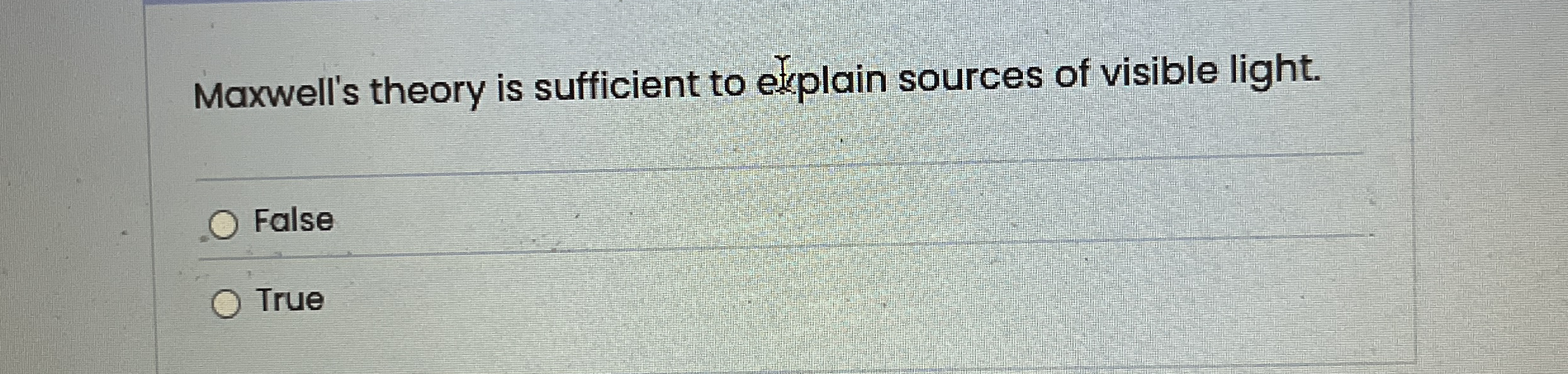 Solved Maxwell's theory is sufficient to elplain sources of | Chegg.com