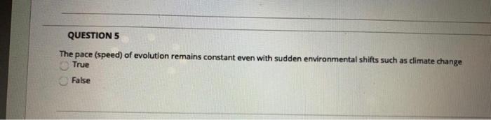 Solved QUESTION 5 The pace (speed) of evolution remains | Chegg.com