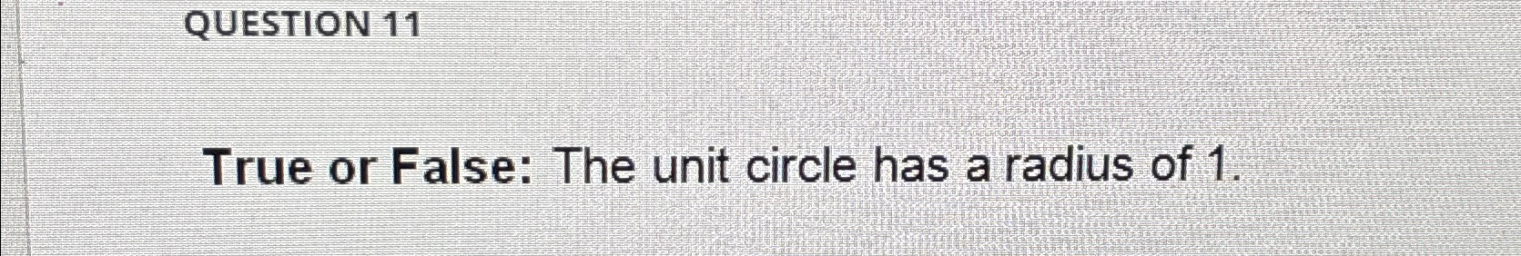 Solved QUESTION 11True or False: The unit circle has a | Chegg.com
