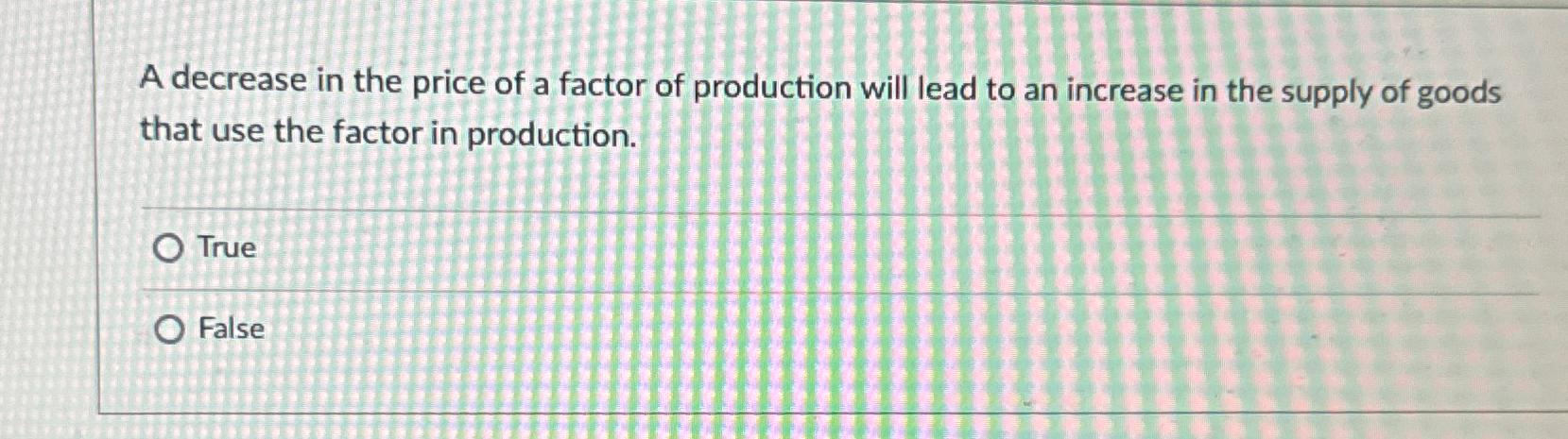 Solved A decrease in the price of a factor of production | Chegg.com