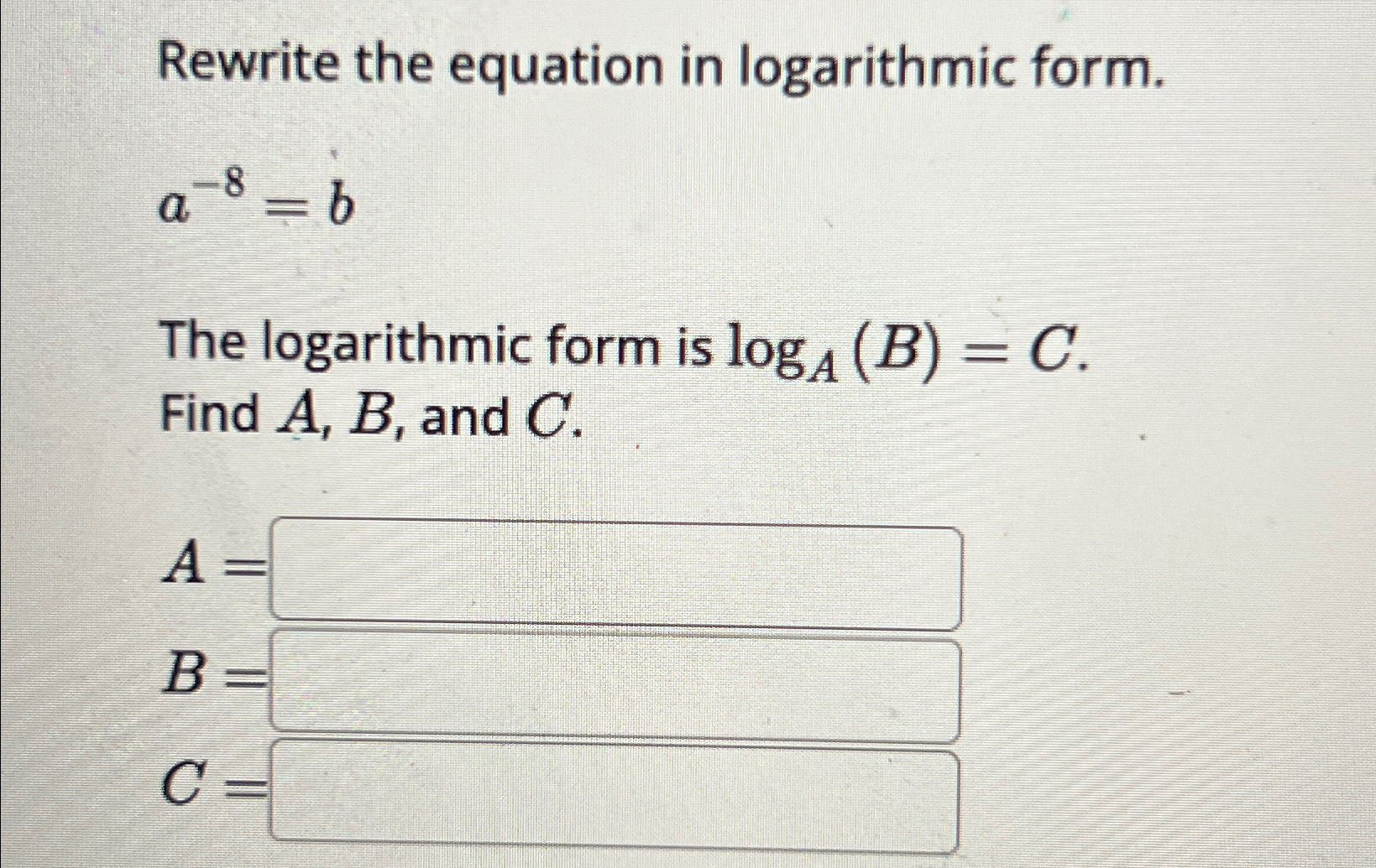 Solved Rewrite the equation in logarithmic form.a-8=bThe | Chegg.com