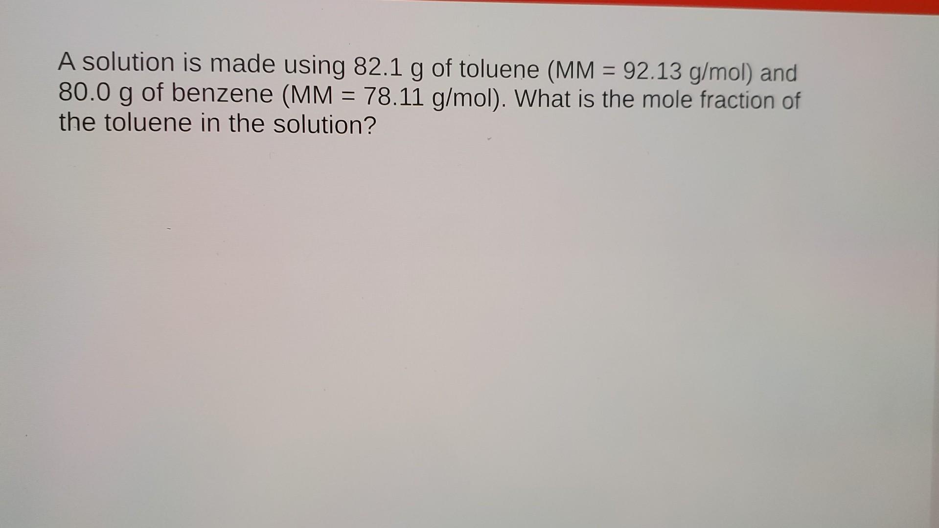 Solved A solution is made using 82.1 g of toluene (MM=92.13 | Chegg.com
