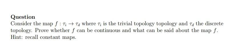 Solved Question Consider the map f:τi→τd where τi is the | Chegg.com