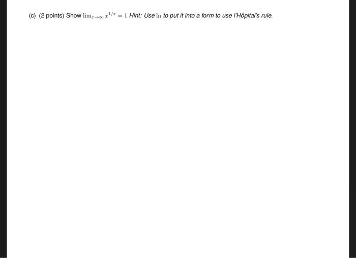 Solved (c) (2 points) Show limx→∞x1/x=1 Hint: Use ln to put | Chegg.com