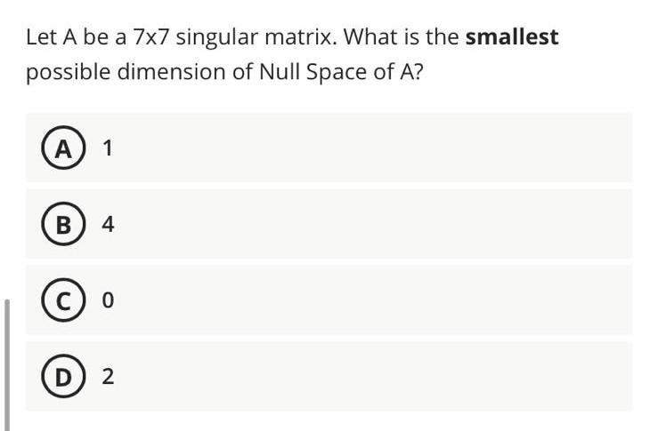 Solved Let A be a 7x7 singular matrix. What is the smallest | Chegg.com