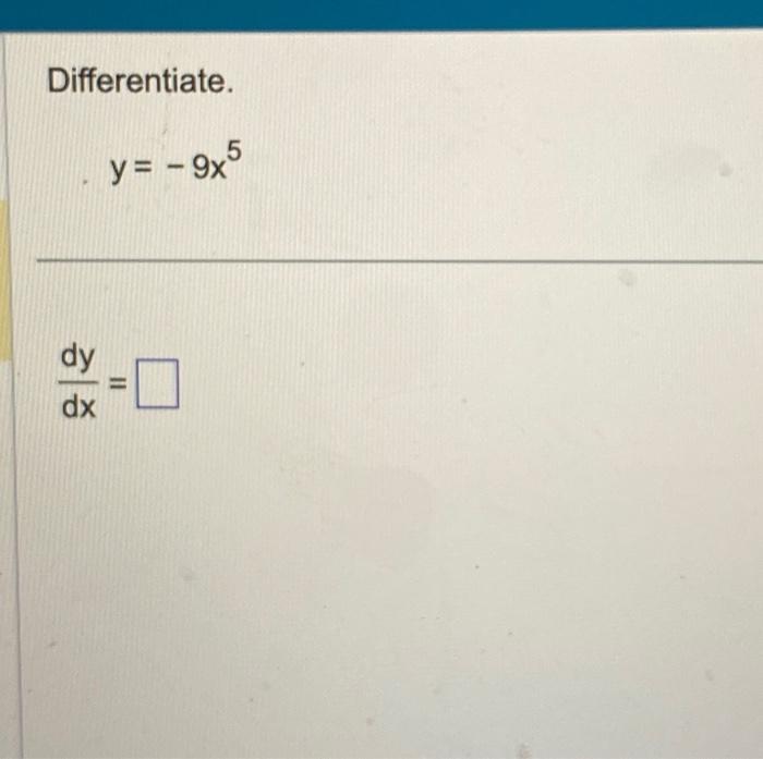 Solved Differentiate. y=−9x5 dxdy=Differentiate. y=10x | Chegg.com