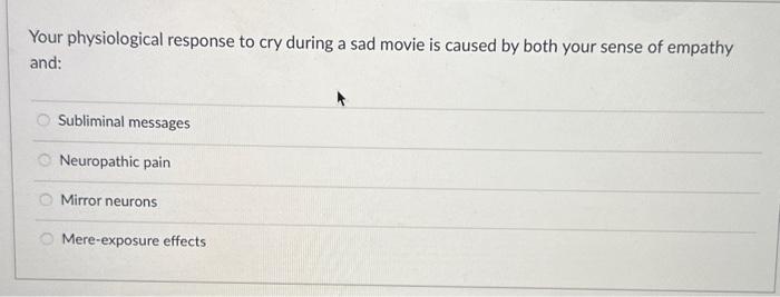 Solved Your physiological response to cry during a sad movie | Chegg.com
