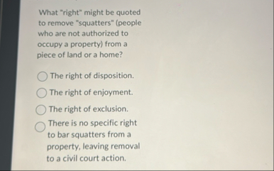 Solved What "right" might be quoted to remove "squatters" | Chegg.com