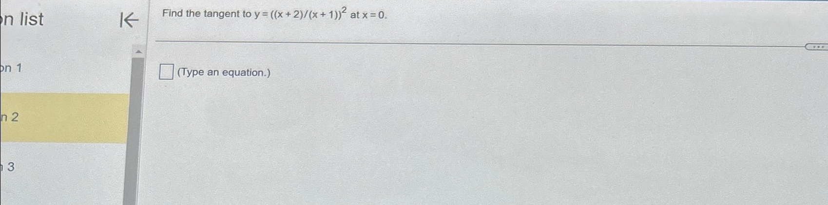 Solved on listFind the tangent to y=(x+2x+1)2 ﻿at x=0.(Type | Chegg.com
