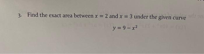 Solved 3. Find the exact area between x = 2 and x = 3 under | Chegg.com
