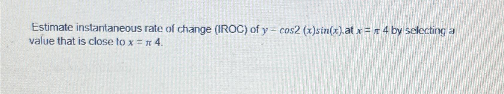 Solved Estimate instantaneous rate of change (IROC) ﻿of | Chegg.com