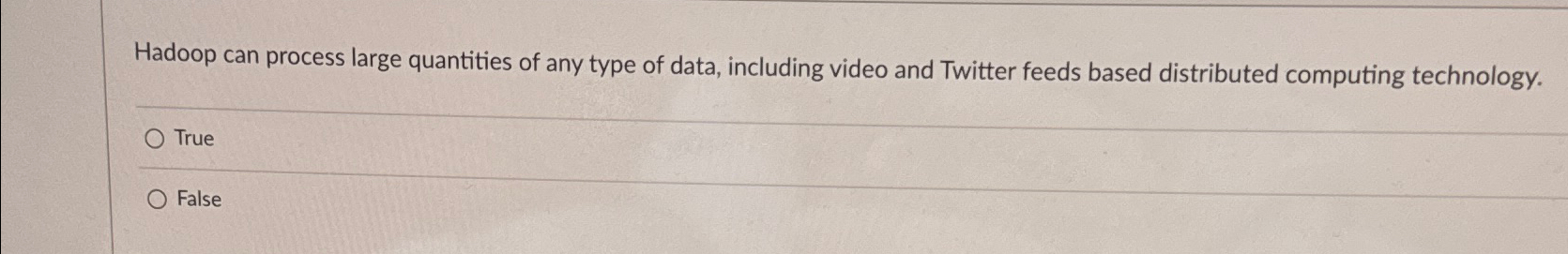Solved Hadoop can process large quantities of any type of | Chegg.com