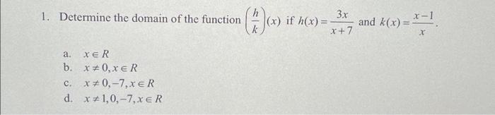 Solved 1. Determine the domain of the function a. XER b. x0, | Chegg.com