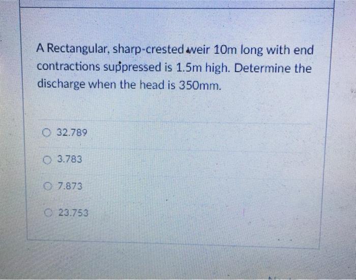 Solved A Rectangular, sharp-crested weir 10m long with end | Chegg.com