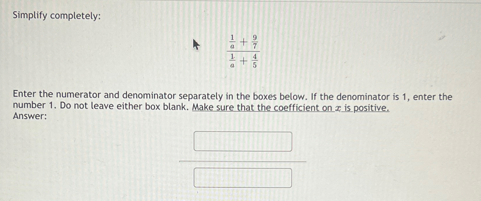 Solved Simplify completely:1a+971a+45Enter the numerator and | Chegg.com
