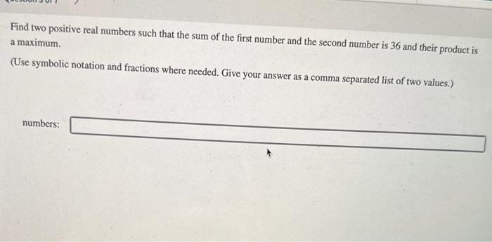 Solved Find two positive real numbers such that the sum of | Chegg.com
